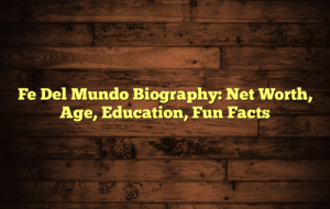 Fe Del Mundo Biography: Net Worth, Age, Education, Fun Facts • BioWorth